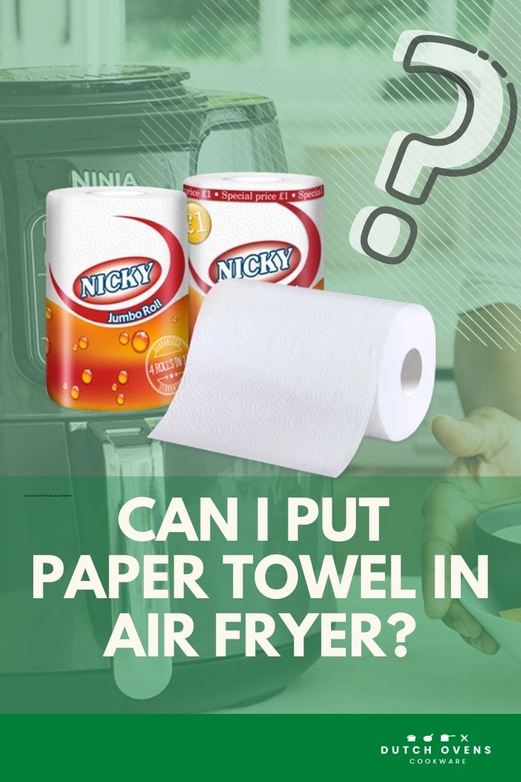 Can I Put Paper Towel In Air Fryer Dutch Ovens Cookware can-i-put-paper-towel-in-air-fryer-dutch-ovens-cookware